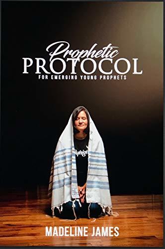 Prophetic Protocol: A Guide For Young Emerging Prophets by Madeline ...