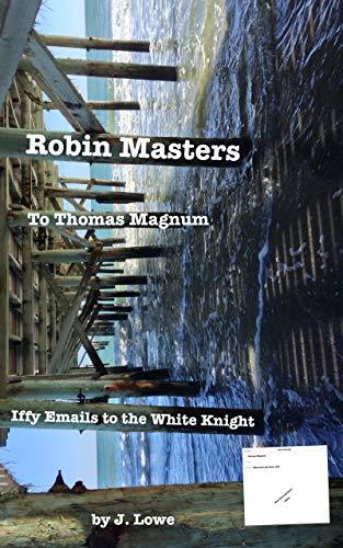 Robin Masters to Thomas Magnum: Iffy Emails to The White Knight by ...