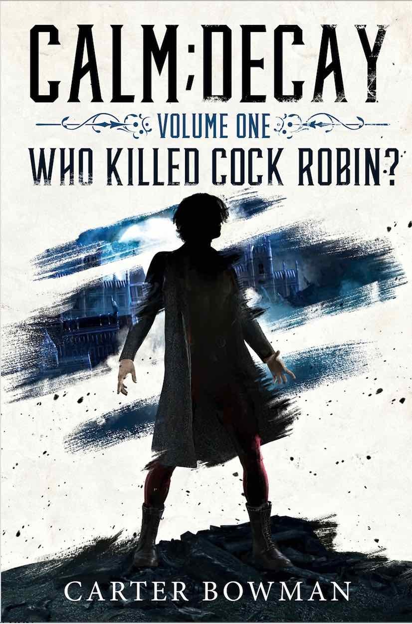 Calm; Decay: Who Killed Cock Robin? (Calm; Decay #1) by Carter Bowman ...