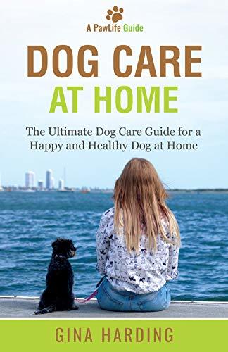 Dog Care at Home: The Ultimate Dog Care Guide for a Happy and Healthy ...