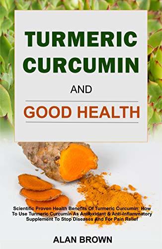 Turmeric Curcumin And Good Health: Scientific Proven Health Benefits Of ...