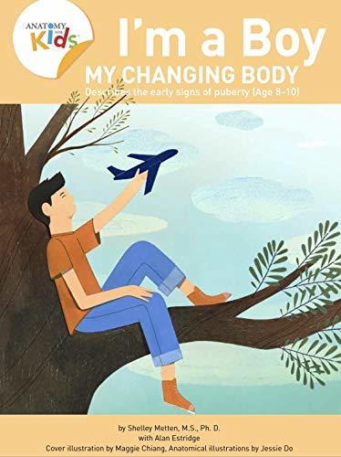 I’m a Boy, My Changing Body (Ages 8-10): Anatomy For Kids Book Prepares ...