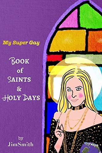 My Super Gay Book of Saints and Holy Days by Jim Smith | Goodreads