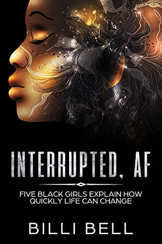 Interrupted, AF: Five Black Girls Explain How Quickly Life Can Change ...