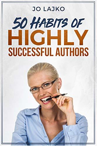 50 Habits of Highly Successful Authors by Jo Lajko | Goodreads