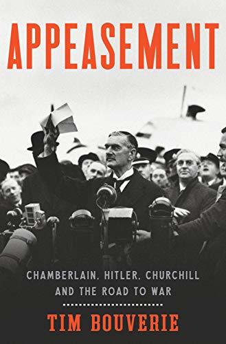 Appeasement: Chamberlain, Hitler, Churchill, and the Road to War by Tim ...