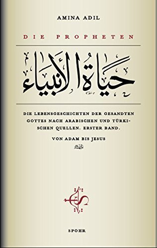 Die Propheten - Erster Band: Von Adam bis Jesus: Die Lebensgeschichten ...