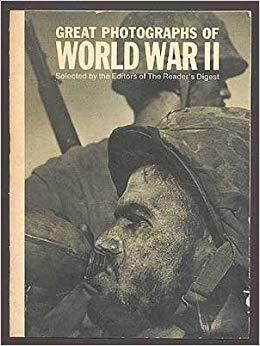 Great Photographs of World War II by Reader's Digest Association ...