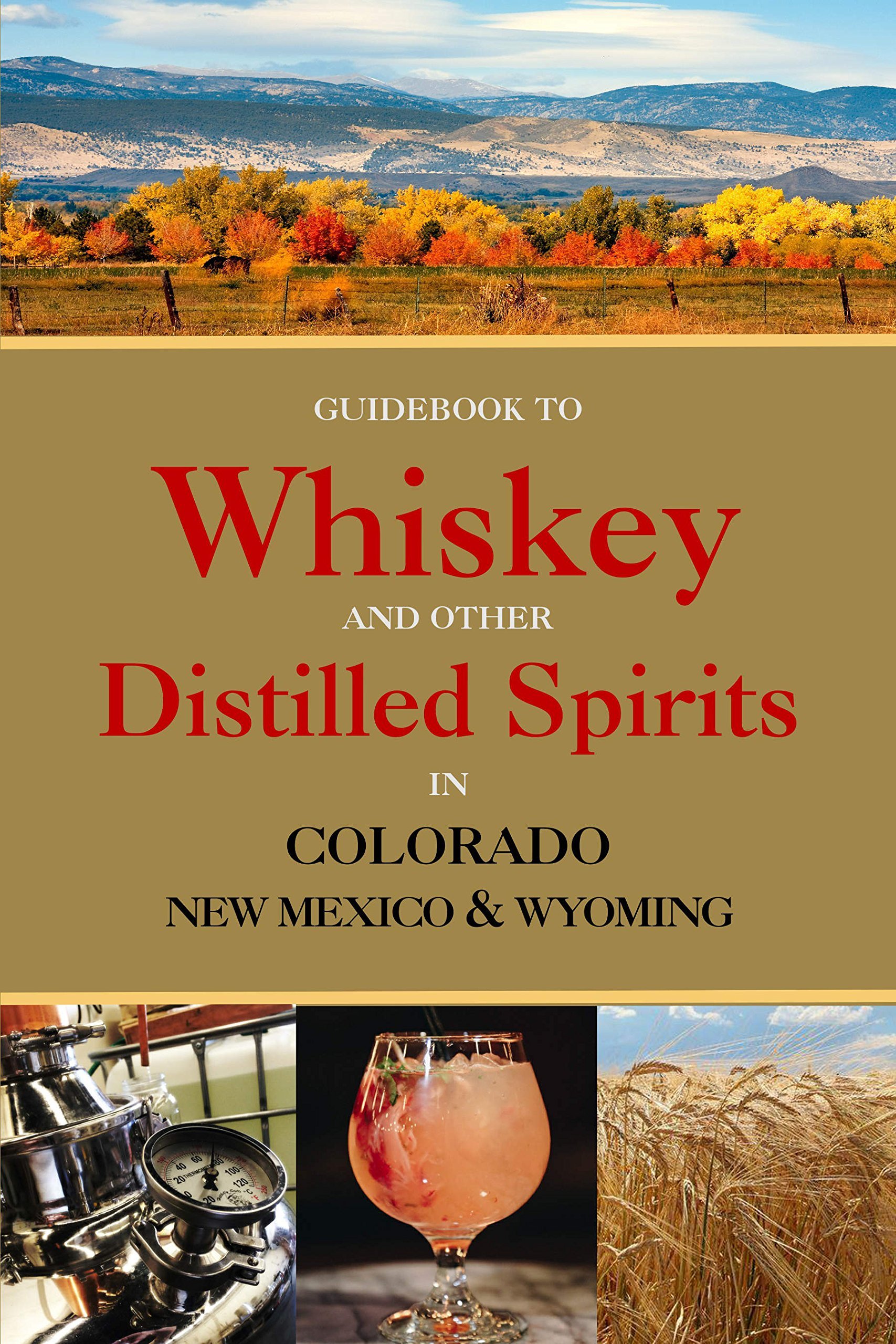 Guidebook to Whiskey and Other Distilled Spirits in Colorado, New ...