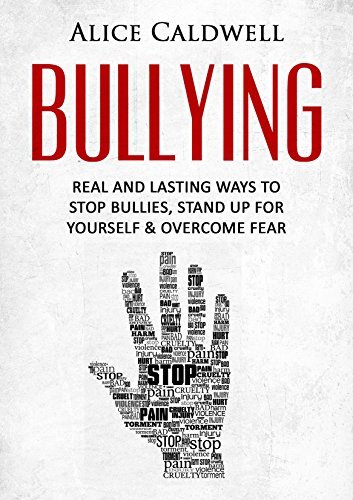 Bullying: Real and Lasting Ways to Stop Bullies, Stand Up for Yourself ...