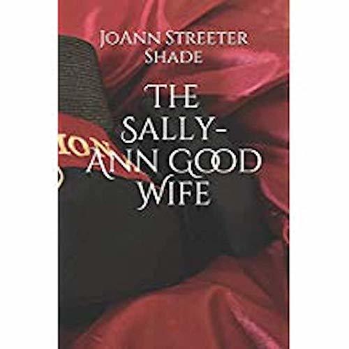The Sally-Ann Good Wife by Joann Streeter Shade | Goodreads