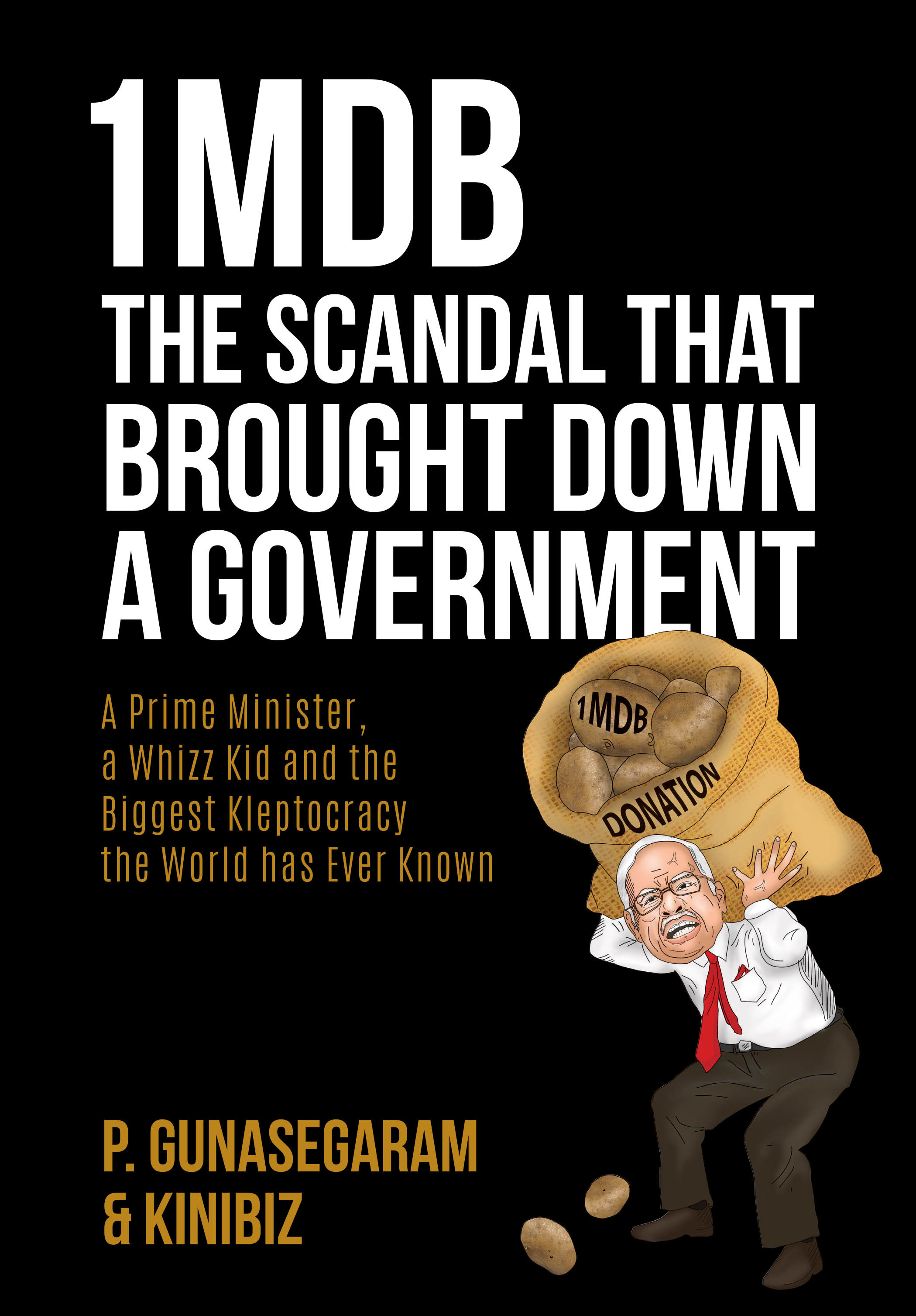 1MDB The Scandal That Brought Down A Government by P. Gunasegaram ...