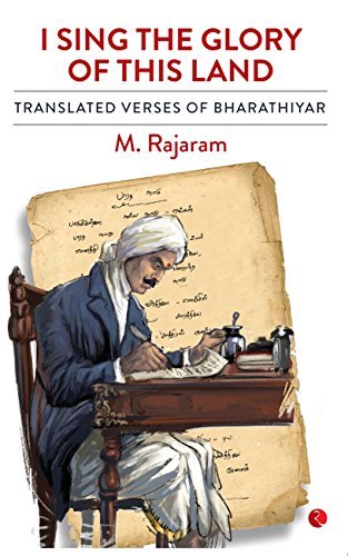I Sing the Glory of This Land: Translated Verses of Bharathiyar by M ...