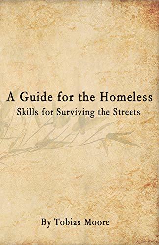 A Guide for the Homeless: Skills for Surviving the Streets by Tobias Moore | Goodreads