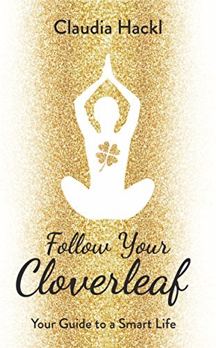 Follow Your Cloverleaf: Your Guide to a Smart Life by Claudia Hackl ...