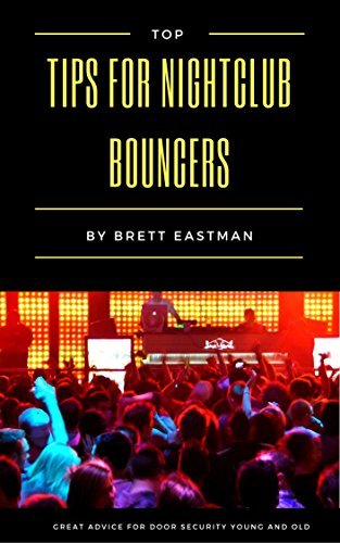 Top Tips For Nightclub Bouncers: Great Advice For Door Security Young And Old by Brett Eastman ...