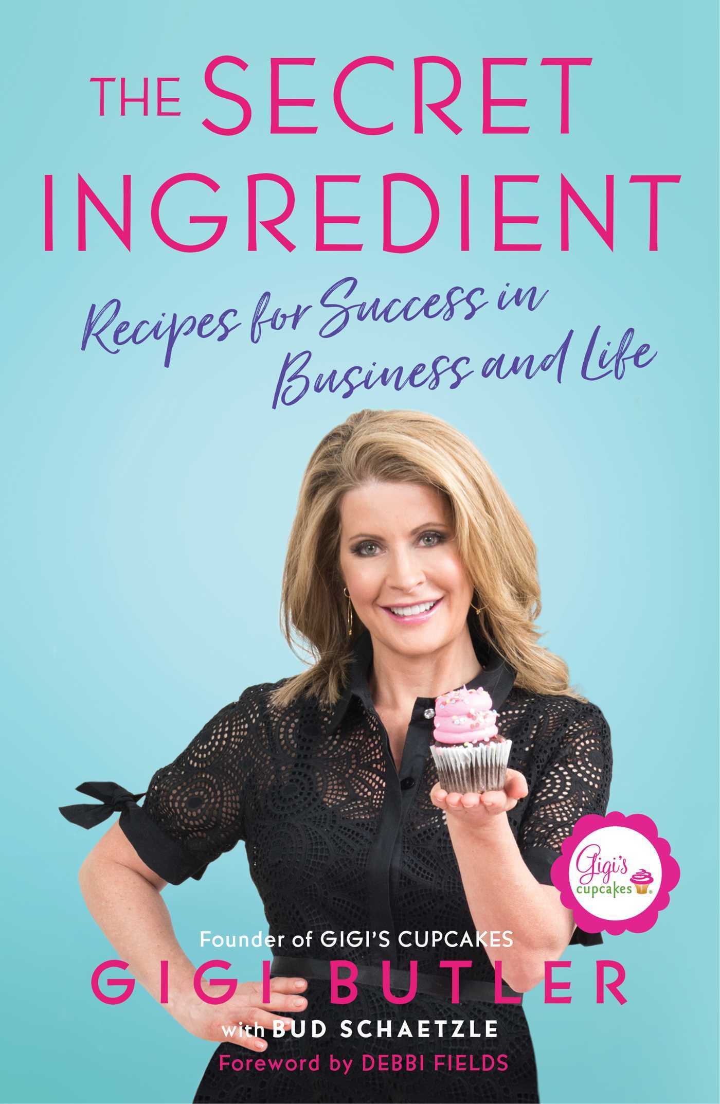 The Secret Ingredient: Recipes for Success in Business and Life by Gigi ...