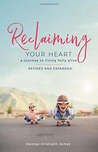 Reclaiming Your Heart: A Journey to Living Fully Alive by Denise ...