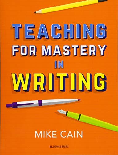 Teaching for Mastery in Writing by Mike Cain | Goodreads