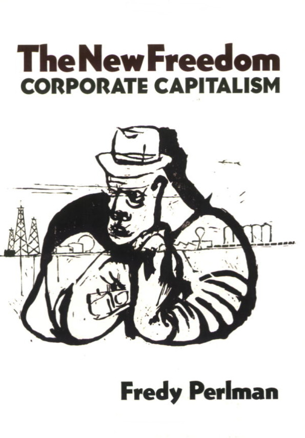 The New Freedom: Corporate Capitalism by Fredy Perlman | Goodreads