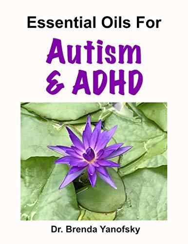 Essential Oils for Autism & ADHD by Dr. Brenda Yanofsky | Goodreads