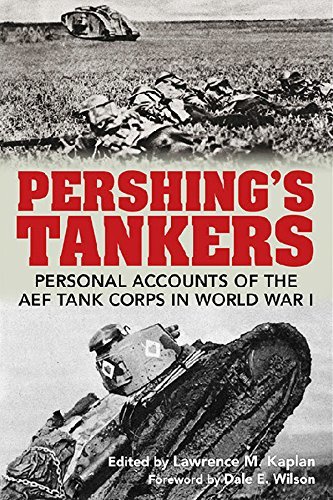 Pershing's Tankers: Personal Accounts of the AEF Tank Corps in World ...