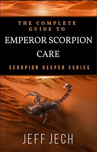 The Complete Guide to Emperor Scorpion Care by Jeff Jech | Goodreads