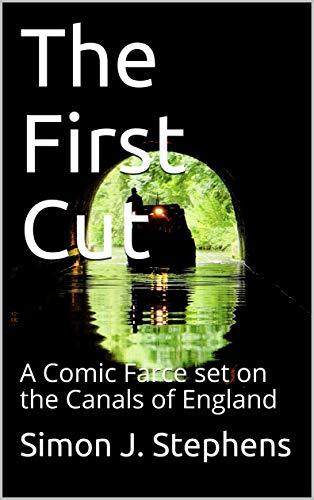The First Cut: A Comic Farce set on the Canals of England by Simon J ...