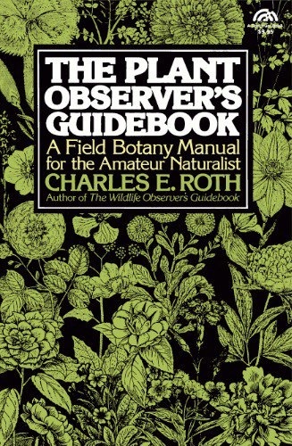 The Plant Observer's Guidebook: A Field Botany Manual for the Amateur ...