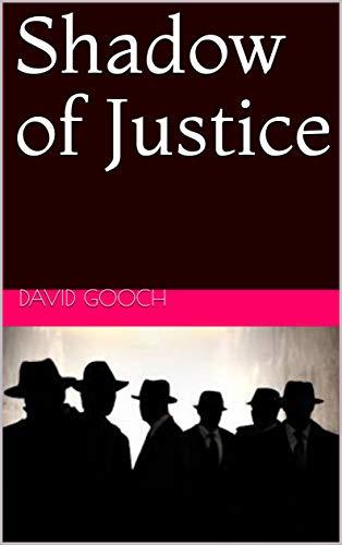 Shadow of Justice by David Gooch | Goodreads