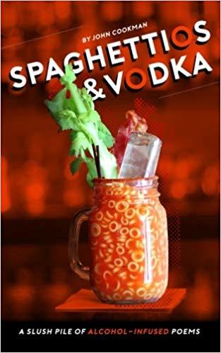 Spaghettios and Vodka: a slush pile of alcohol infused poems by John ...