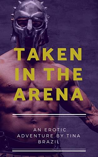 Used in the Arena: A Dubious Consent Adventure by Tina Brazil by Tina ...