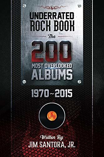 Underrated Rock Book: The 200 Most Overlooked Albums 1970-2015 by Jim ...