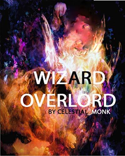 Wizard Overlord: Book 1- Rising From the Dead by Celestial Monk | Goodreads