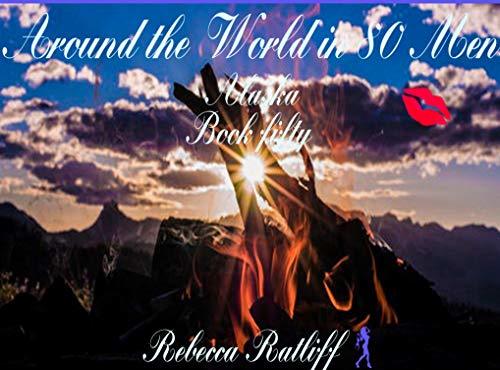 Alaska (Around the World in 80 Men, #50) by Rebecca Ratliff | Goodreads