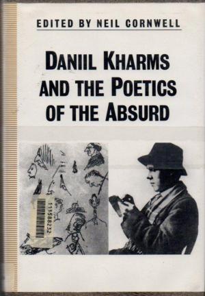Daniil Kharms and the Poetics of the Absurd: Essays and Materials by ...