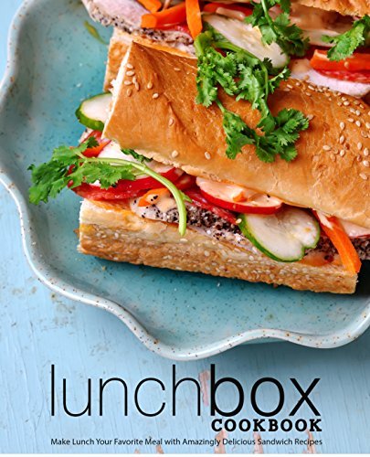 Lunch Box Cookbook: Make Lunch Your Favorite Meal with Amazingly ...