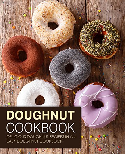 Doughnut Cookbook: Delicious Doughnut Recipes in an Easy Doughnut ...