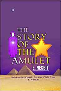 The Story of the Amulet (Children's Classics) by E. Nesbit | Goodreads