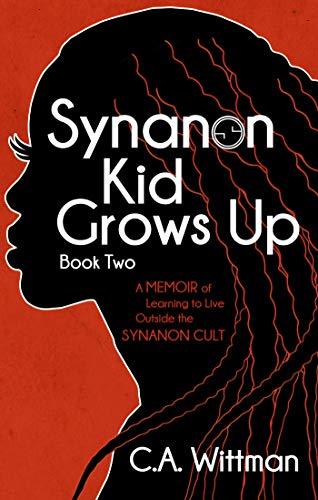 Synanon Kid Grows Up: A Memoir Of Learning To Live Outside The Synanon ...