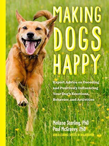 Making Dogs Happy: A Guide to How They Think, What They Do (and Don't ...
