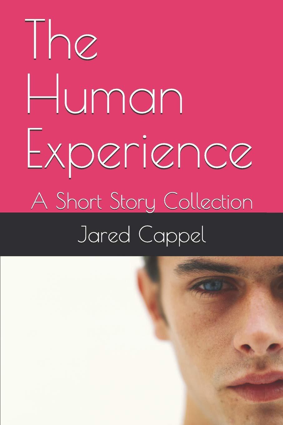 The Human Experience: A Short Story Collection by Jared Cappel | Goodreads