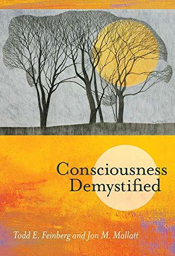Consciousness Demystified by Todd E. Feinberg | Goodreads