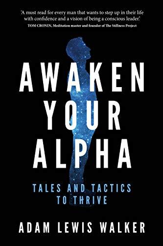 Awaken Your Alpha: 31 actions to step up, master your identity & lead a ...