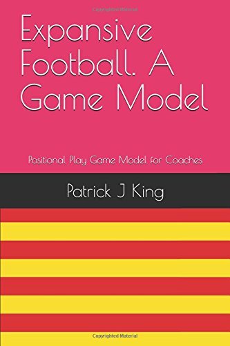 Expansive Football. A Game Model: Positional Play based Game Model for ...