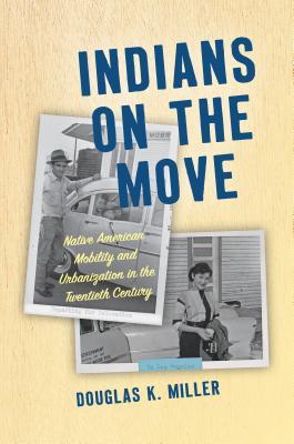 Indians on the Move: Native American Mobility and Urbanization in the ...