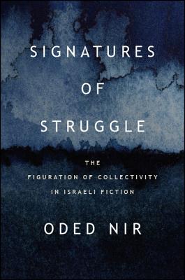 Signatures of Struggle: The Figuration of Collectivity in Israeli Fiction by Oded Nir | Goodreads