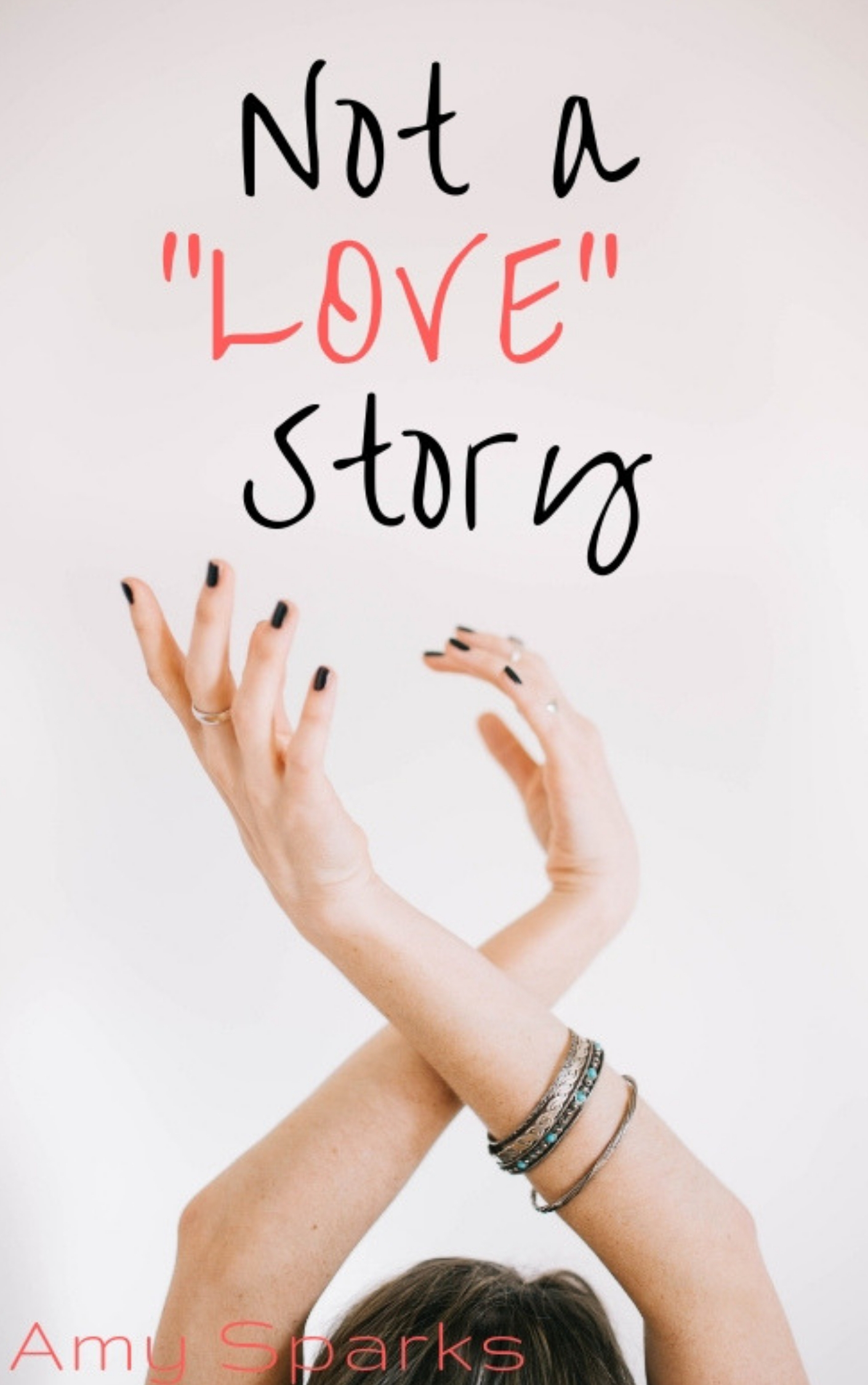 Not a "LOVE" Story by Amy Sparks | Goodreads