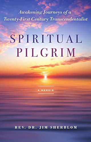 Spiritual Pilgrim: Awakening Journeys of a Twenty-First Century ...