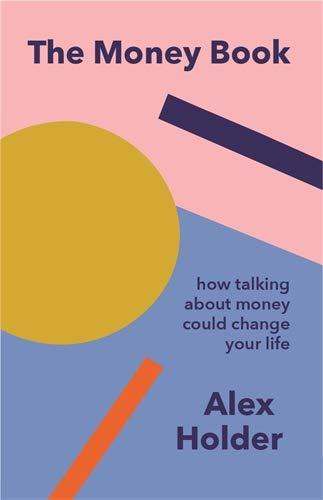 Open Up: The Power of Talking About Money by Alex Holder | Goodreads